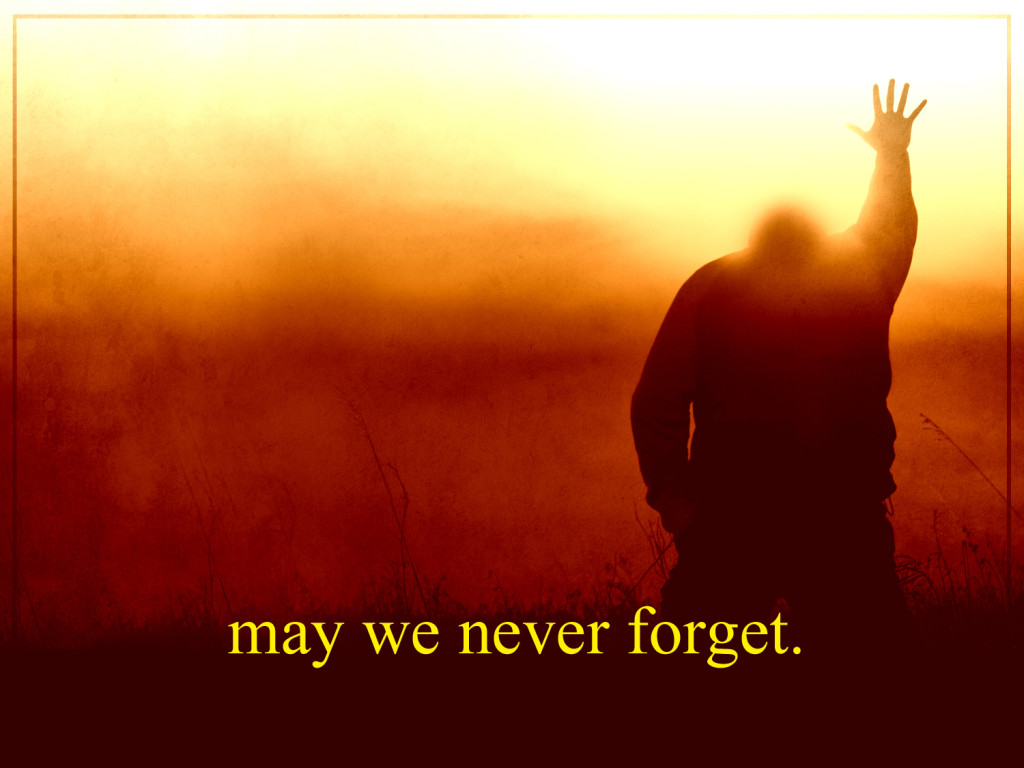 "May We Never Forget" - The Abundant Life Center